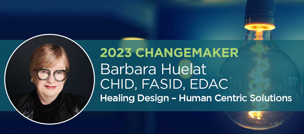 Barbara Huelat, CHID, FASID, EDAC, Honored as the 2023 Changemaker at ...